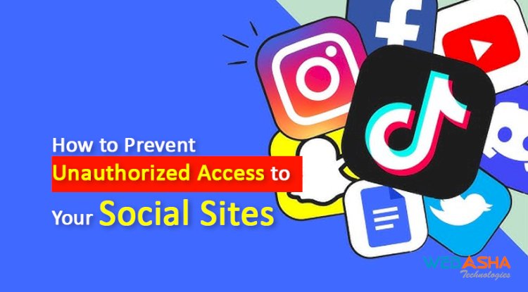 How to Prevent Unauthorized Access to Your Social Sites - Web Asha ...