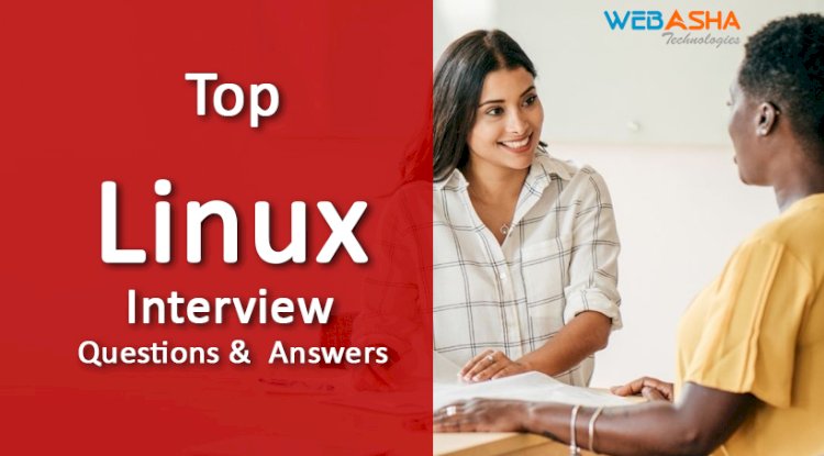 [2025] Top 100 Linux System Administrator Interview Questions and Answers - Web Asha Technologies